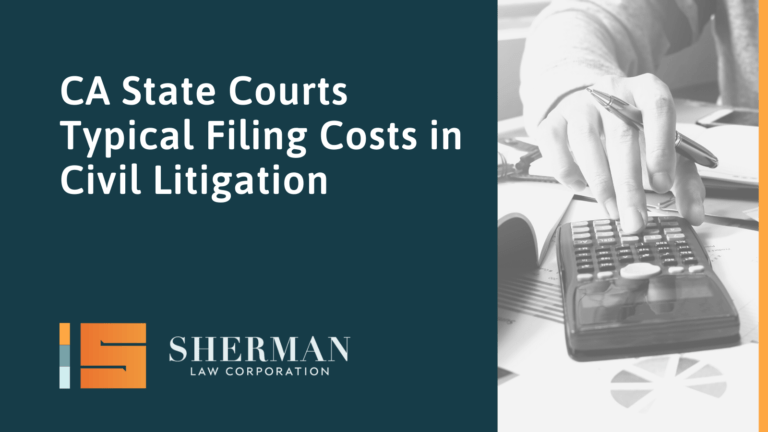 CA State Courts Typical Filing Costs in Civil Litigation | Sherman Law