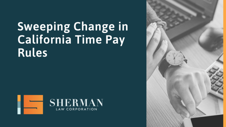 Sweeping Change in California Time Pay Rules | Sherman Law
