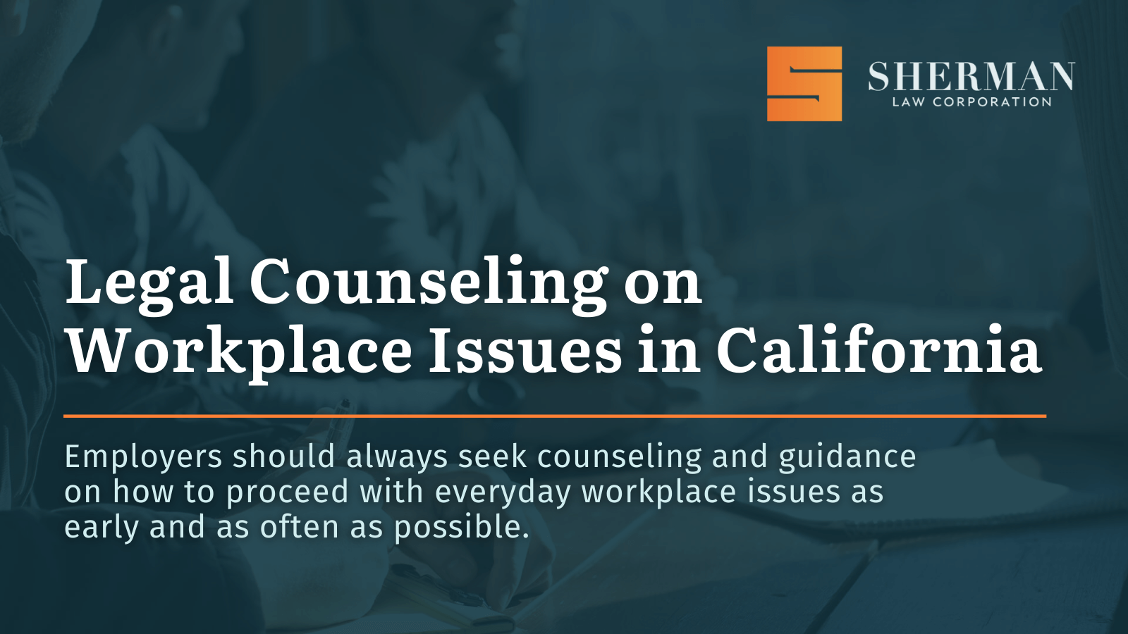 Legal Counseling on Workplace Issues in California | Sherman Law